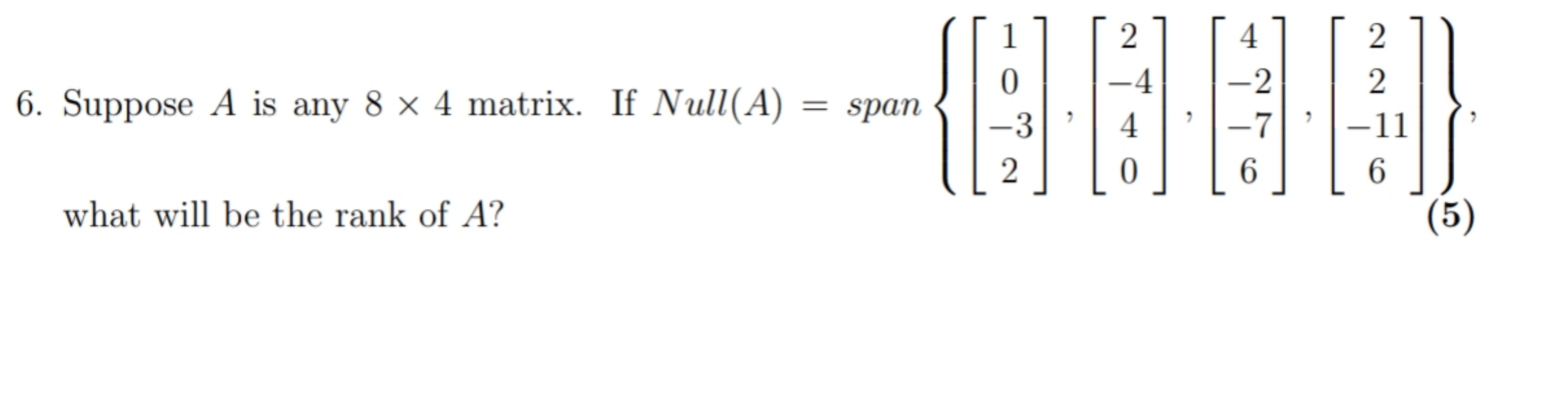 Solved Suppose A ﻿is any 8×4 ﻿matrix. If | Chegg.com
