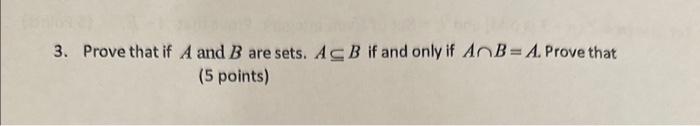 Solved 3. Prove that if A and B are sets. A⊆B if and only if | Chegg.com