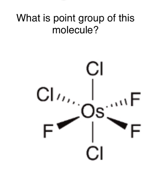 Solved What is point group of this molecule? CI CI F Os 'F F | Chegg.com