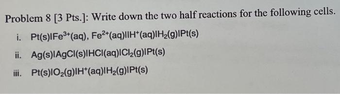 Solved Problem 8 [3 Pts.]: Write down the two half reactions | Chegg.com