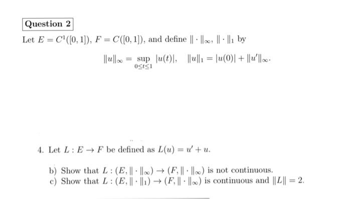 Solved Let E=C1([0,1]),F=C([0,1]), and define ∥⋅∥∞,∥⋅∥1 by | Chegg.com