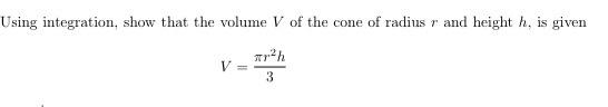 Solved Using integration, show that the volume V of the cone | Chegg.com