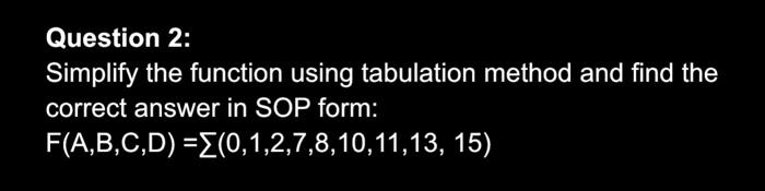 Solved Question 2: Simplify the function using tabulation | Chegg.com