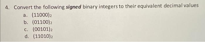 Solved 4. Convert the following signed binary integers to | Chegg.com