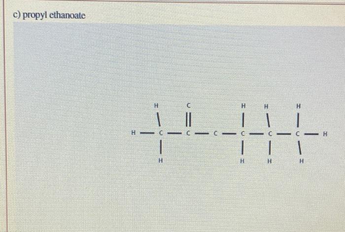 Solved c) propyl ethanoate нс _CC — Н | Chegg.com