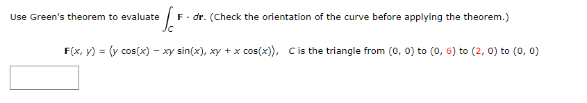 Solved Use Green's theorem to evaluate ∫C﻿F*dr. (Check the | Chegg.com