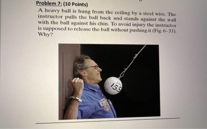 Solved Problem 7: (10 Points) A heavy ball is hung from the | Chegg.com