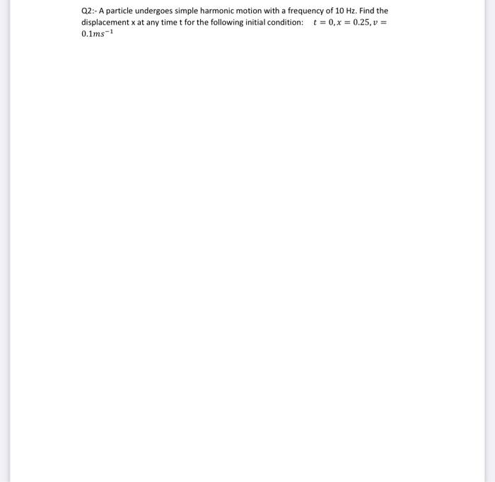 Solved Q2:- A particle undergoes simple harmonic motion with | Chegg.com