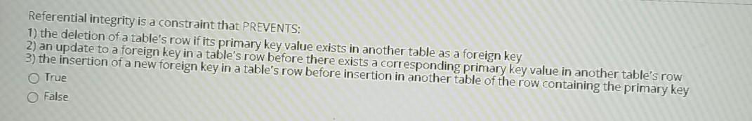 Solved Referential integrity is a constraint that PREVENTS: | Chegg.com
