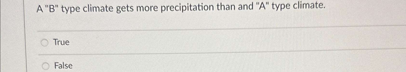 Solved A "B" ﻿type climate gets more precipitation than and | Chegg.com