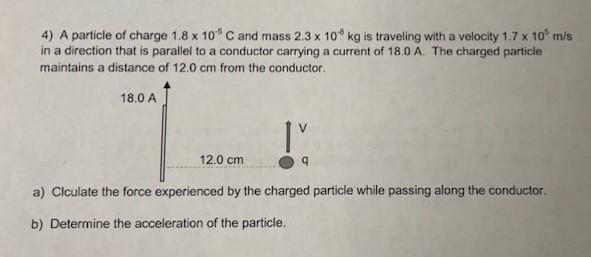 Solved 4) A particle of charge 1.8×10−6C and mass 2.3×10−8 | Chegg.com