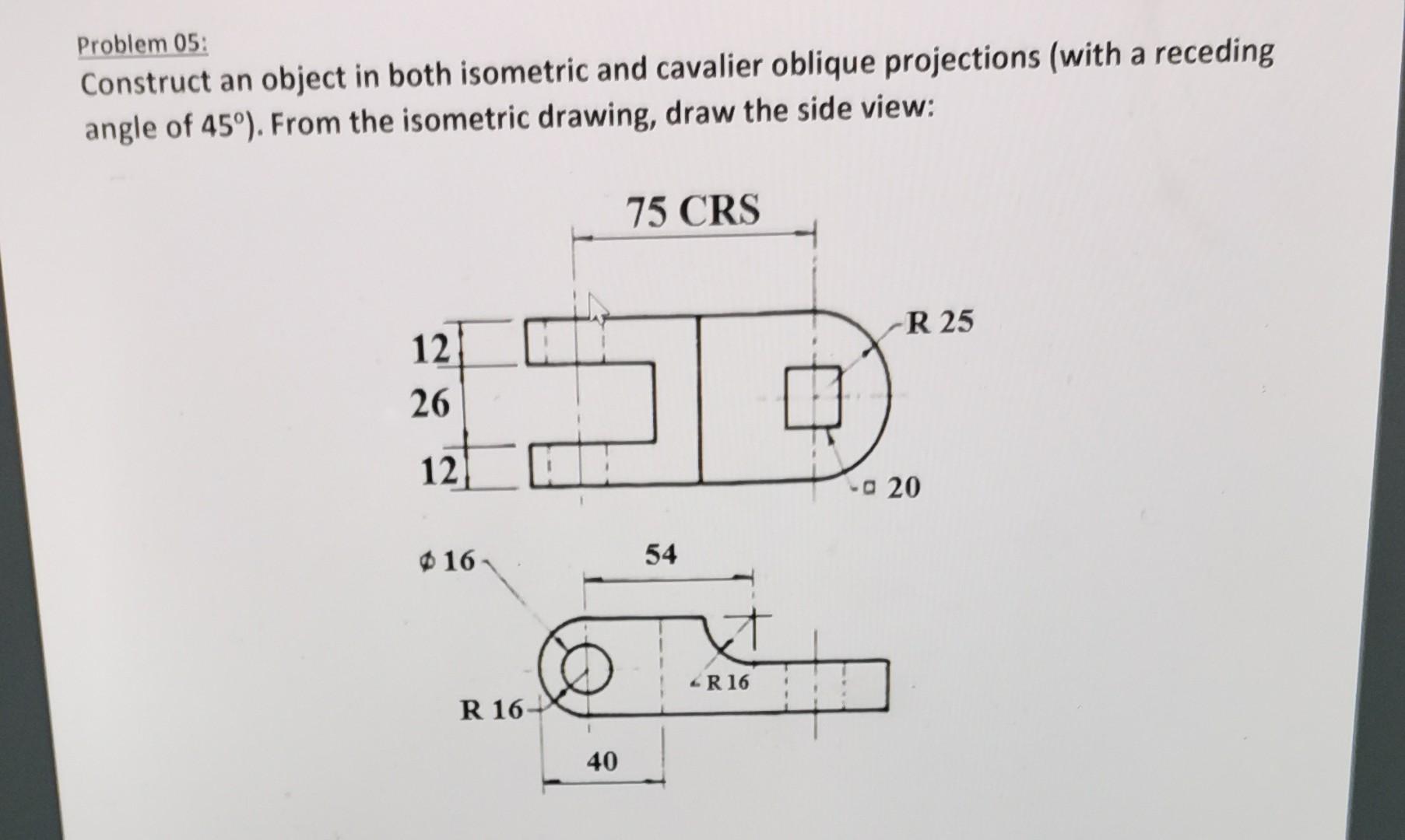 Solved Problem 05: Construct an object in both isometric and | Chegg.com