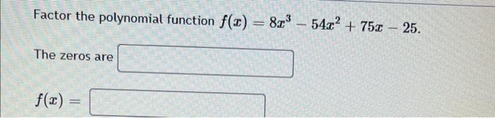 Solved Factor the polynomial function f(x)=8x3−54x2+75x−25. | Chegg.com