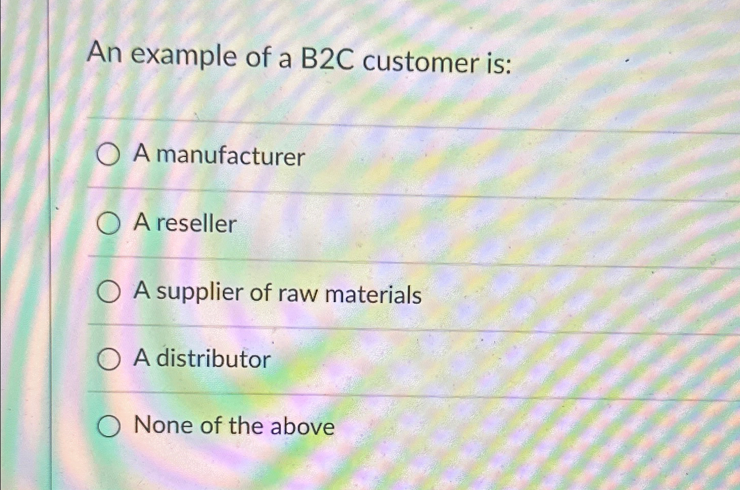 Solved An example of a B2C customer is:A manufacturerA | Chegg.com