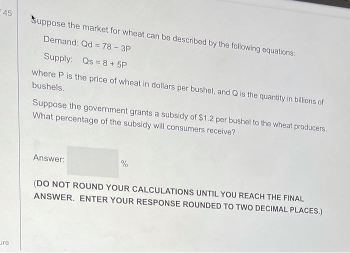 Solved 45 Suppose the market for wheat can be described by | Chegg.com