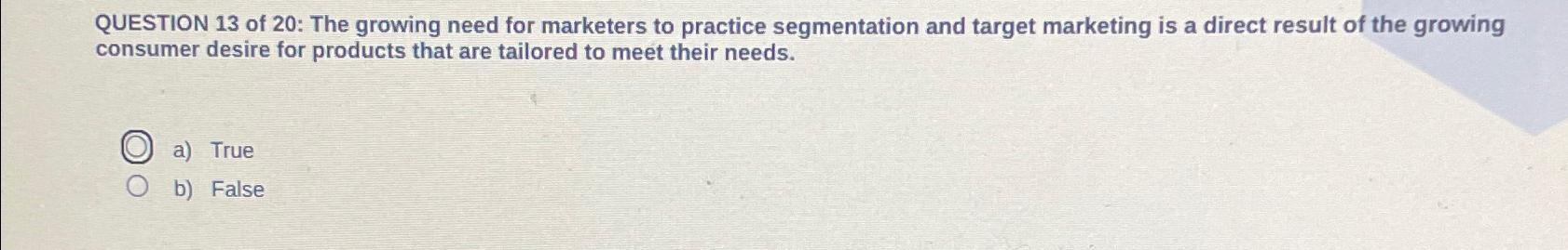 Solved QUESTION 13 ﻿of 20: The growing need for marketers to | Chegg.com