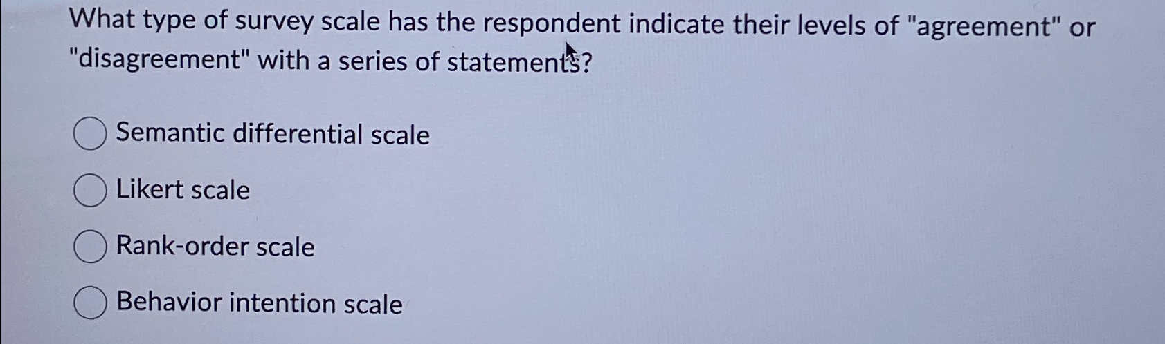 Solved What type of survey scale has the respondent indicate | Chegg.com