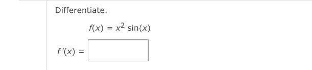 Solved Differentiate. f(x) = x2 sin(x) f'(x) = | Chegg.com