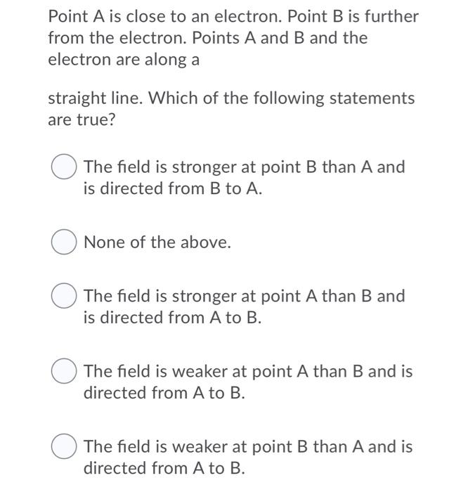 Solved Point A is close to an electron. Point B is further | Chegg.com