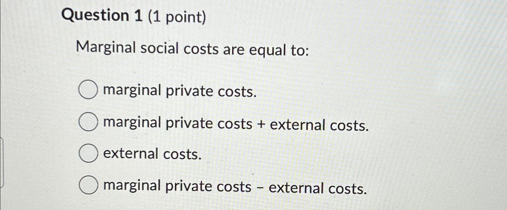 Solved Question 1 (1 ﻿point)Marginal social costs are equal | Chegg.com