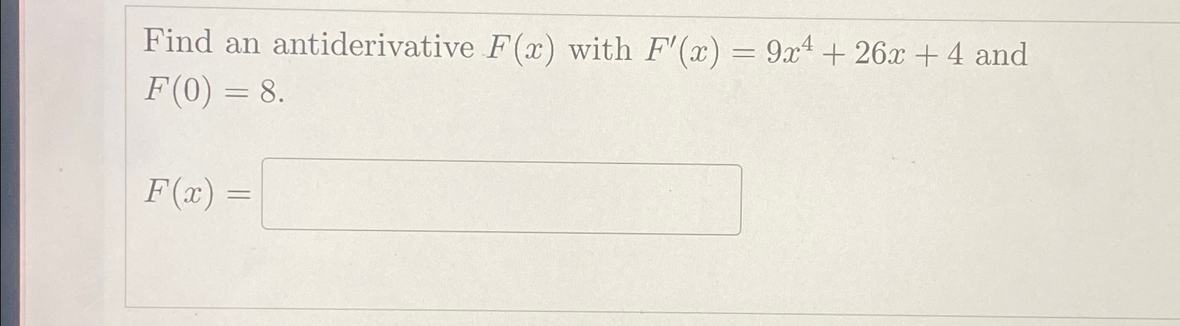 Solved Find an antiderivative F(x) ﻿with F'(x)=9x4+26x+4 | Chegg.com