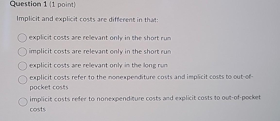 Solved Question 1 (1 ﻿point)Implicit and explicit costs are | Chegg.com