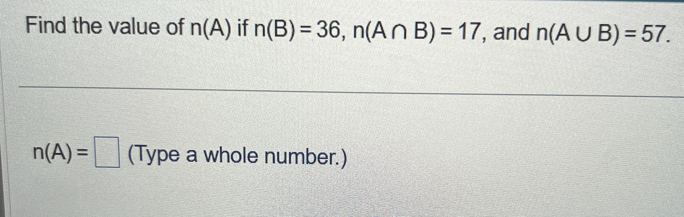 Solved Find the value of n(A) ﻿if n(B)=36,n(A∩B)=17, ﻿and | Chegg.com