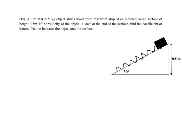 Solved 05) (10 Points) A 50kg object slides down from rest | Chegg.com