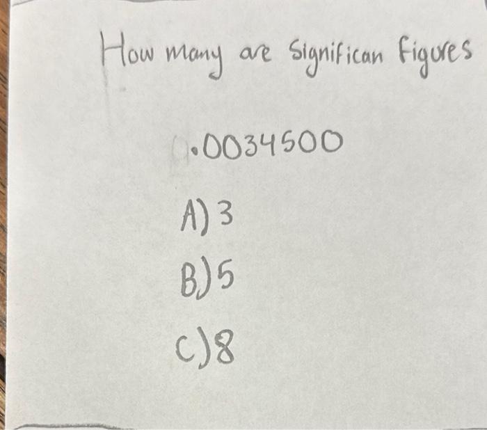 Solved ow many are Significan figures .0034500 A) 3 B) 5 c) | Chegg.com