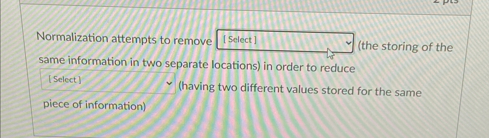 Solved Normalization attempts to remove (the storing of the | Chegg.com