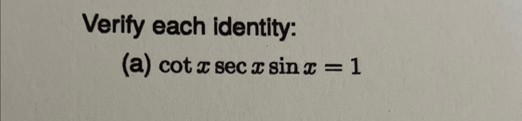 Solved Verify each identity:(a) cotxsecxsinx=1 | Chegg.com