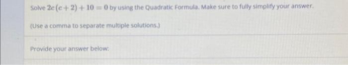 Solved Solve 2c (c + 2) + 10 = 0 by using the Quadratic | Chegg.com