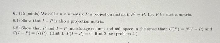 Solved 6. (15 points) We call a n×n matrix P a projection | Chegg.com