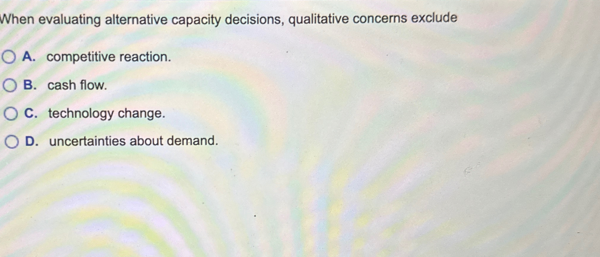 Solved When evaluating alternative capacity decisions, | Chegg.com