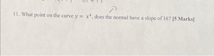 Solved 11. What point on the curve y = x4, does the normal | Chegg.com