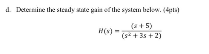 Solved d. Determine the steady state gain of the system | Chegg.com