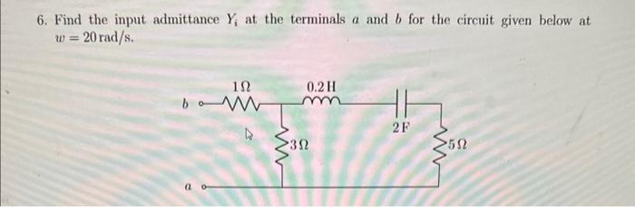 Solved 6. Find the input admittance Yi at the terminals a | Chegg.com
