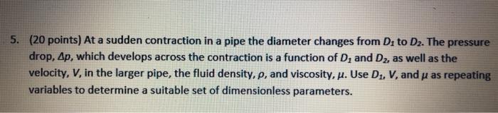 Solved 5. (20 points) At a sudden contraction in a pipe the | Chegg.com