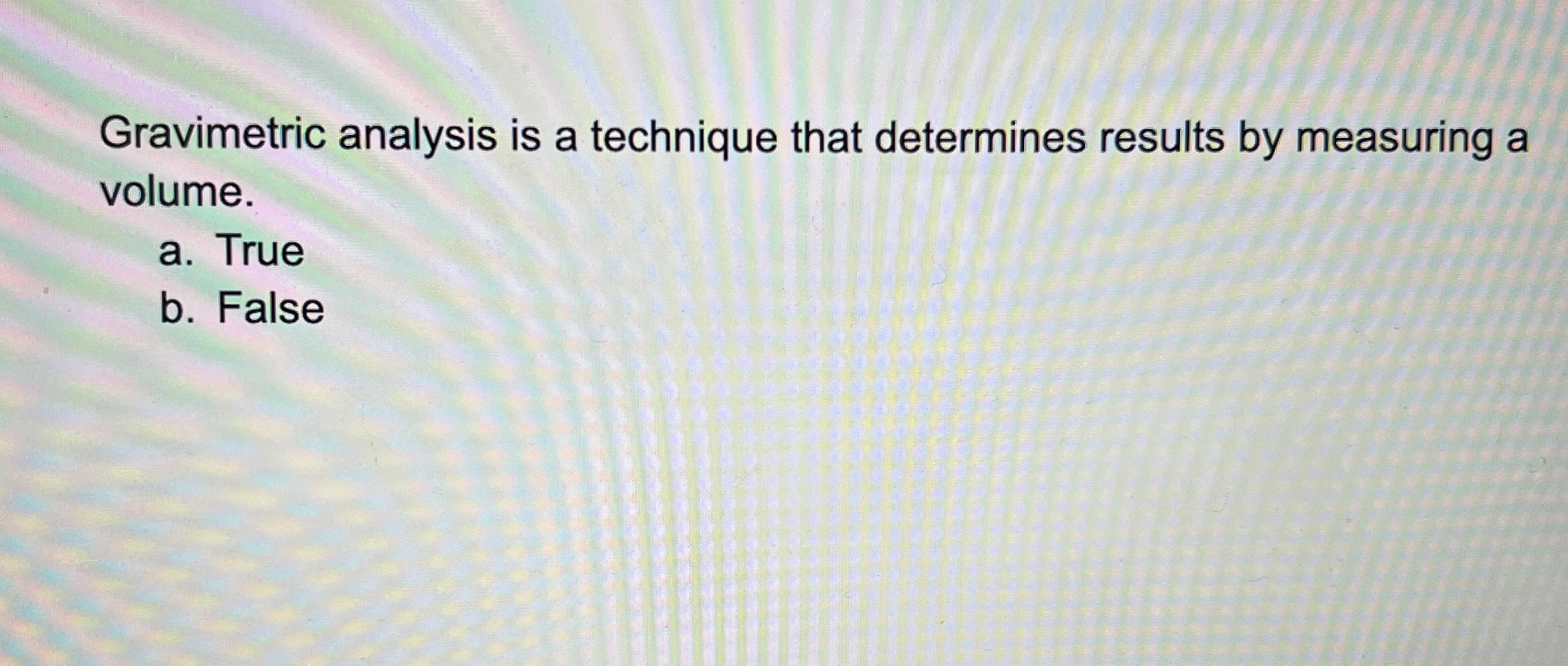 Solved Gravimetric analysis is a technique that determines | Chegg.com