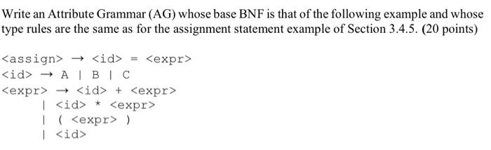 Write an Attribute Grammar (AG) whose base BNF is | Chegg.com