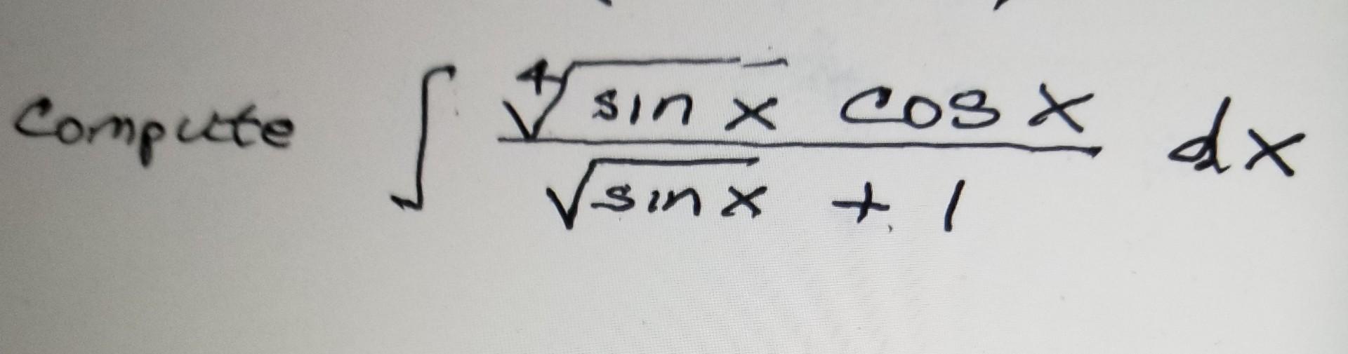 Solved Compute s s x x 4 I sinx cosx dx sinx tl x | Chegg.com