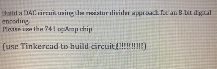 Solved Build A Dac Circuit Using The Resistor Divider 