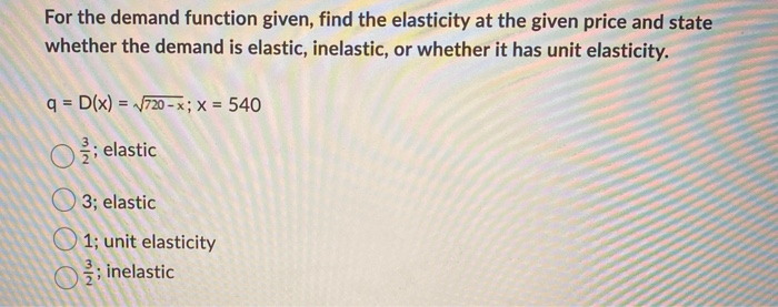 Solved For the demand function given, find the elasticity at | Chegg.com
