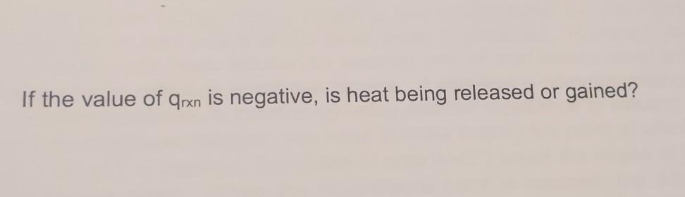 Solved If the value of qrxn is negative, is heat being | Chegg.com