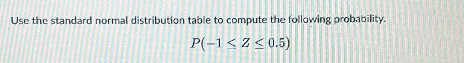 Solved Use the standard normal distribution table to compute | Chegg.com