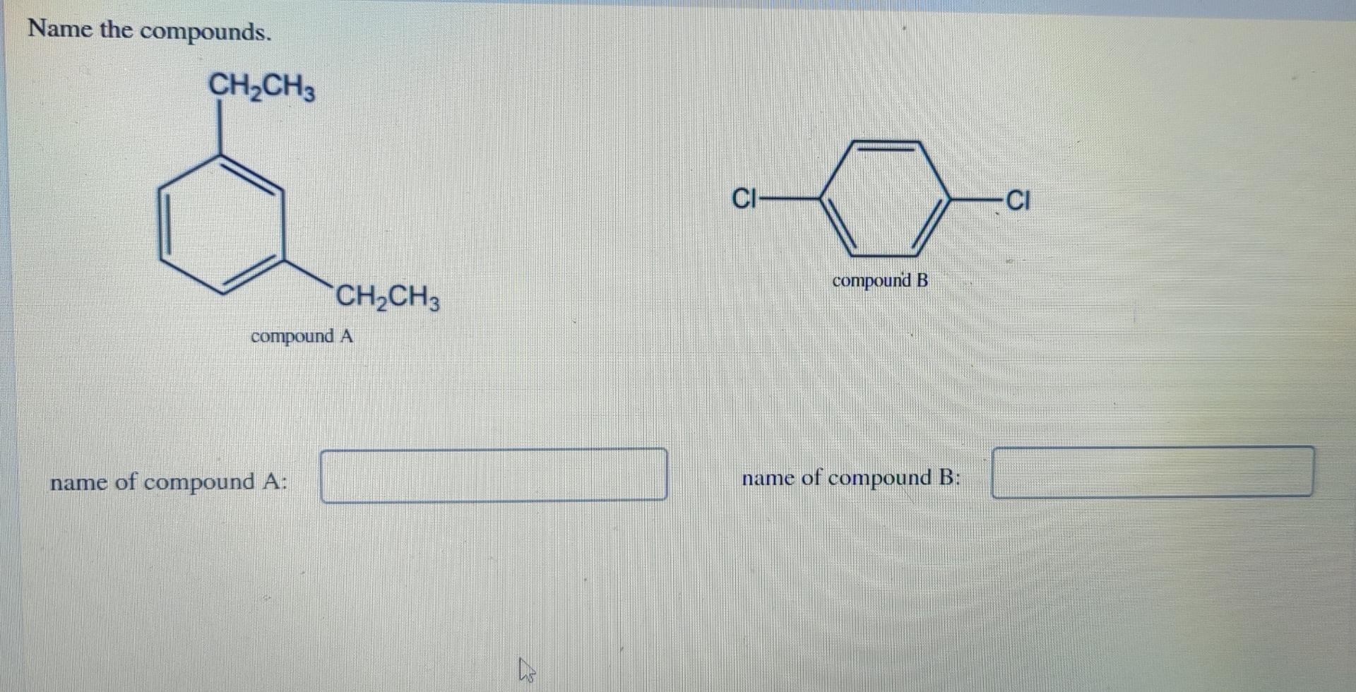 Solved Name the compounds. CH2CH3 CI CI compound B CH2CH3 | Chegg.com