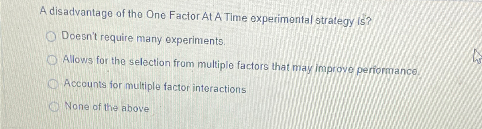 Solved A disadvantage of the One Factor At A Time | Chegg.com
