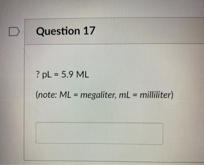 Solved Question 17 ? PL = 5.9 ML (note: ML = megaliter, mL = | Chegg.com
