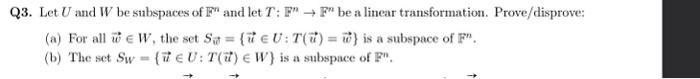 Solved Q3. Let U and W be subspaces of Fn and let T:Fn→Fn be | Chegg.com