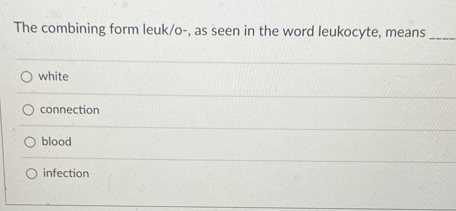 Solved The combining form leuk/o-, ﻿as seen in the word | Chegg.com